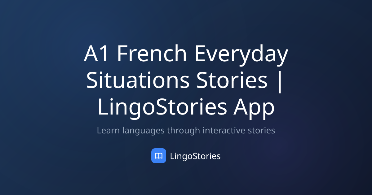 A1 French Everyday Situations Stories | LingoStories App