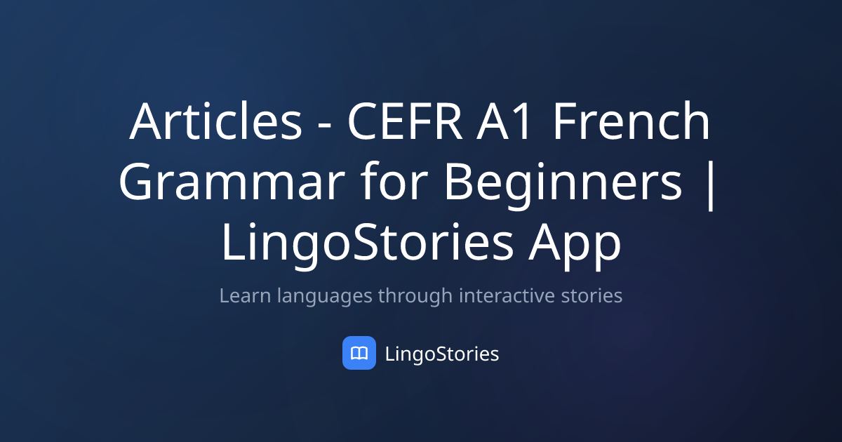 Articles - CEFR A1 French Grammar for Beginners | LingoStories App
