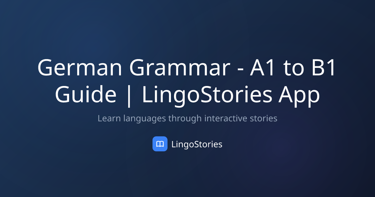 German Grammar - A1 to B1 Guide | LingoStories App