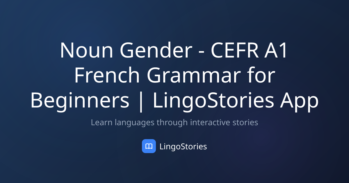 Noun Gender - CEFR A1 French Grammar for Beginners | LingoStories App