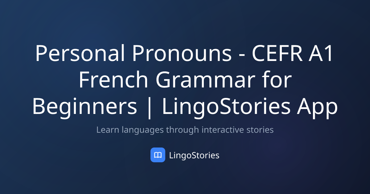 Personal Pronouns - CEFR A1 French Grammar for Beginners | LingoStories App