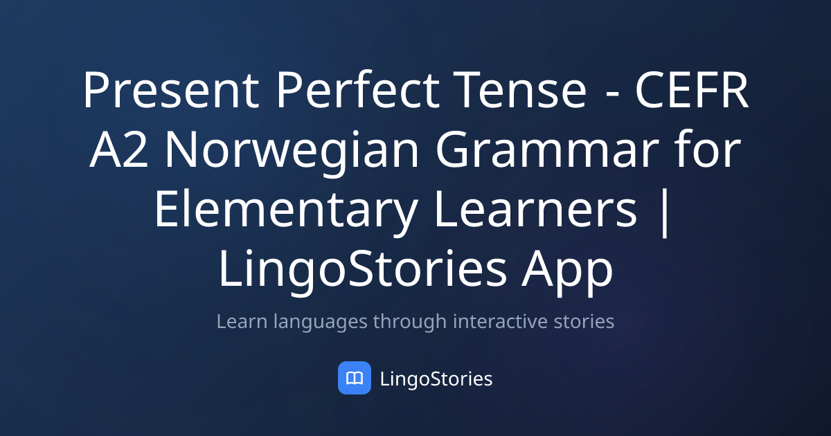 Present Perfect Tense - CEFR A2 Norwegian Grammar for Elementary ...