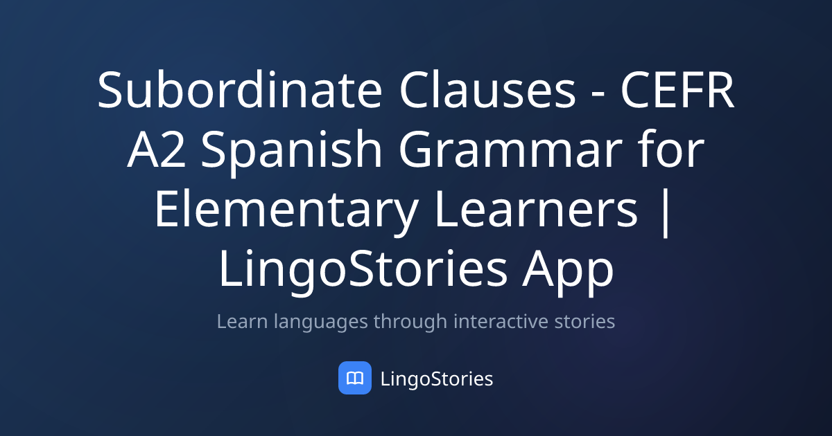 Subordinate Clauses - CEFR A2 Spanish Grammar for Elementary Learners ...